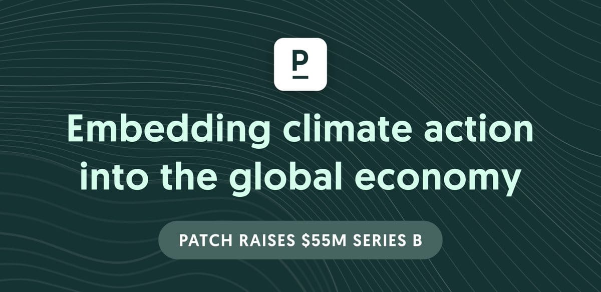 Climate Tech Firm Patch Raises $55 Million for Scaling Unified Climate ...