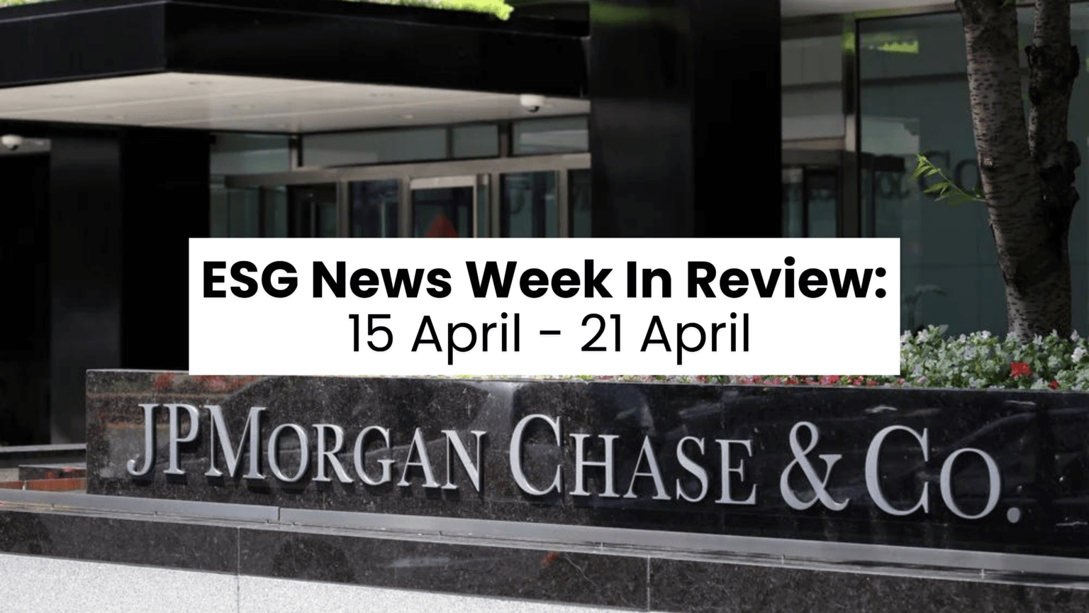 ESG News Week In Review: 15 April – 21 April - ESG News