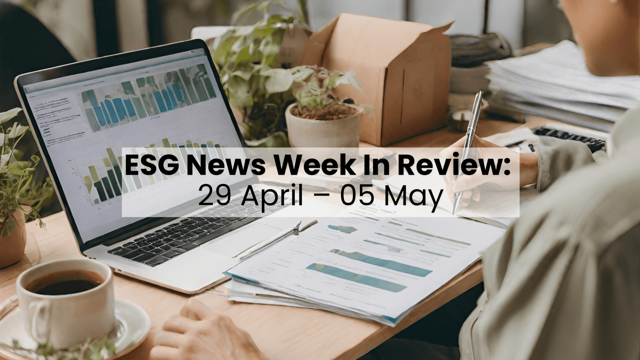 ESG News Week In Review: 29 April – 05 May - ESG News