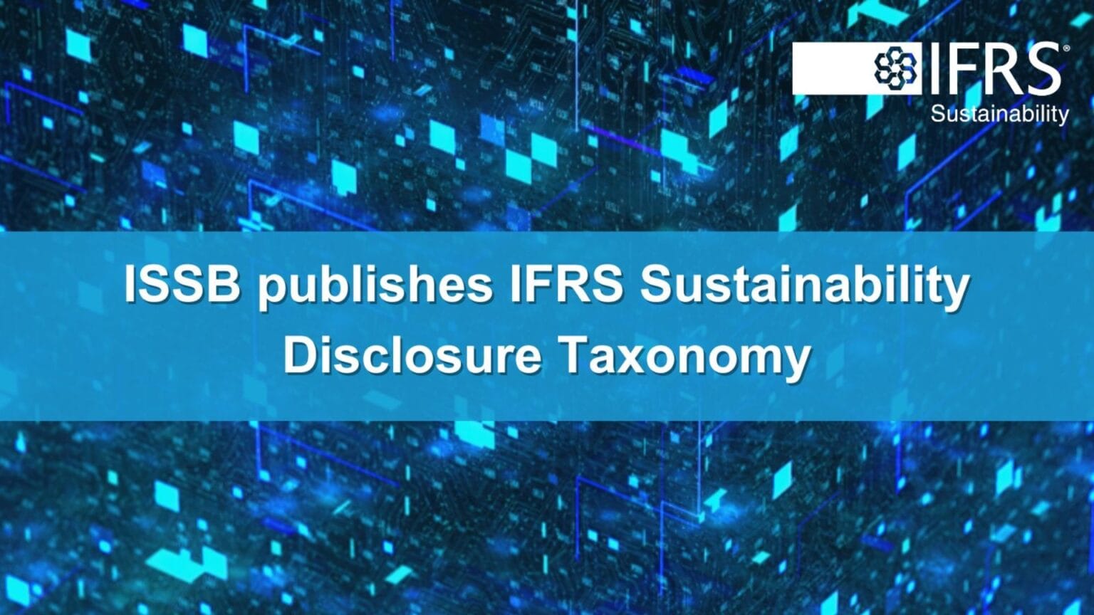ISSB Releases Digital Sustainability Taxonomy to Enhance Analysis of Financial Disclosures - ESG ...