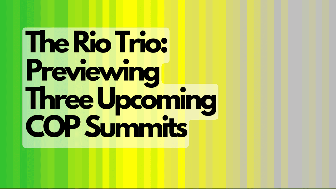 Tim Mohin: The Rio Trio - Previewing Three Upcoming COP Summits - ESG News